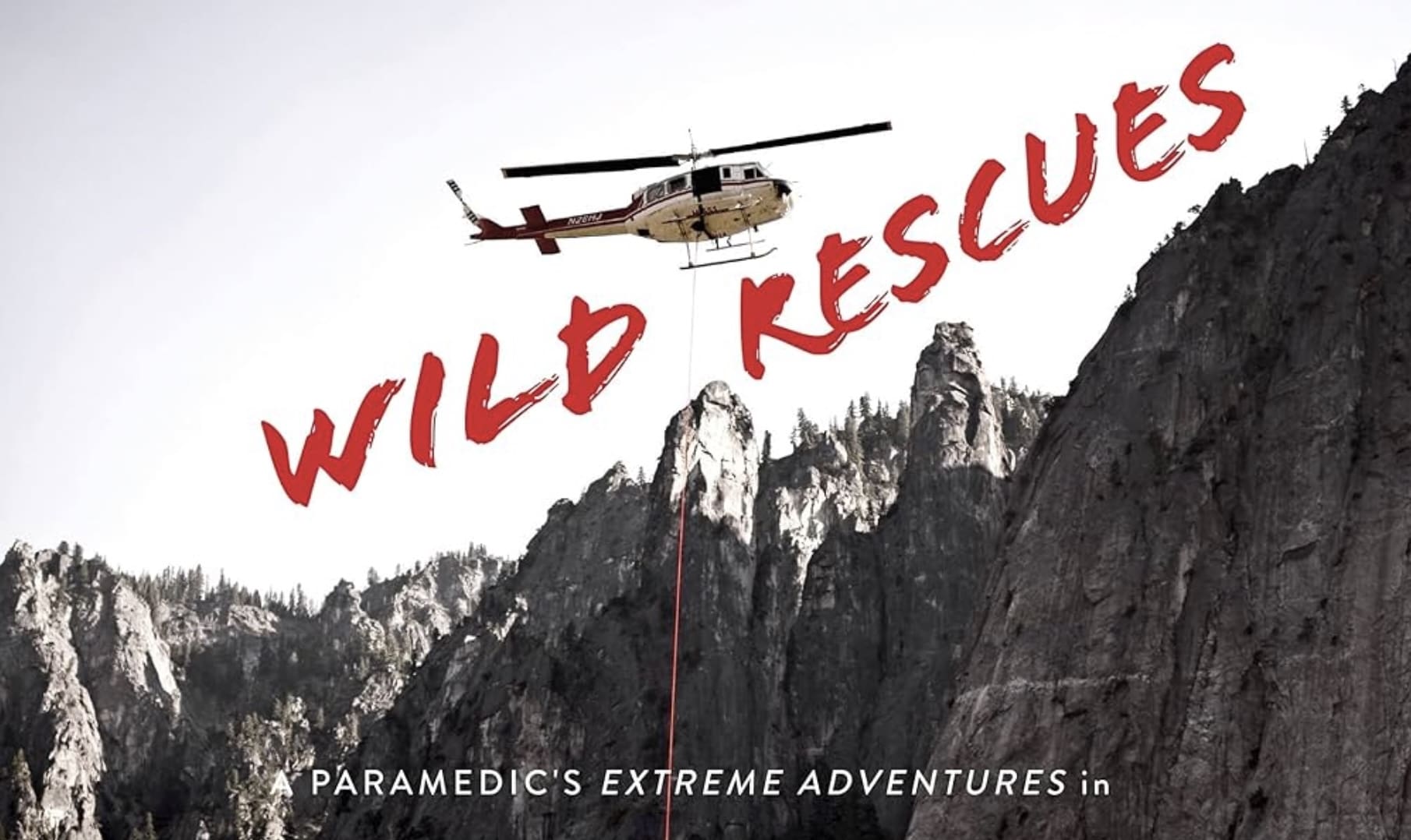 Great Book: Wild Rescues: A Paramedic's Extreme Adventures in Yosemite ...